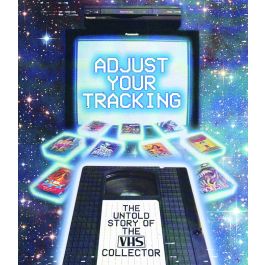 Adjust Your Tracking: The Untold Story of the VHS Collector Blu-ray