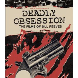 DEADLY OBSESSION: THE FILMS OF BILL REEVES BLU-RAY STANDARD EDITION